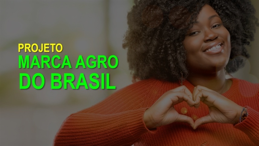 Tornar o Agro uma paixão nacional é a aspiração do projeto “Marca Agro ...
